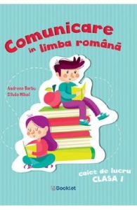 Comunicare in limba romana - Clasa 1 - Caiet de lucru - Andreea Barbu ...